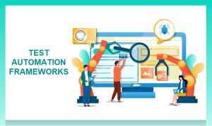 5 Test Automation Frameworks: Overview and Use Cases