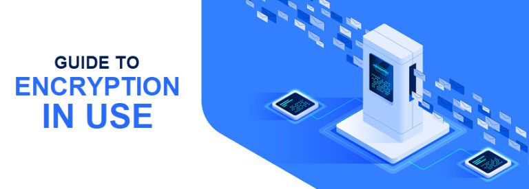 Data Encryption in Use Explained