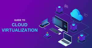 Cloud Virtualization: Role of Virtualization in Cloud Computing