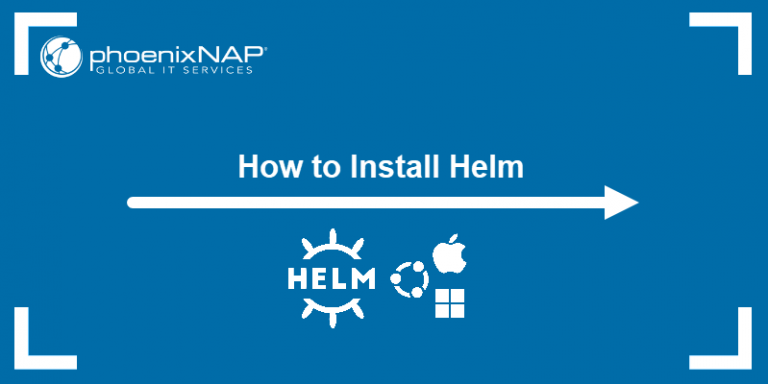 How To Install Helm On Ubuntu, Mac And Windows | PNAP KB