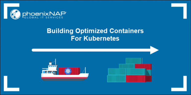 How to Optimize Containers for Kubernetes | PhoenixNAP KB