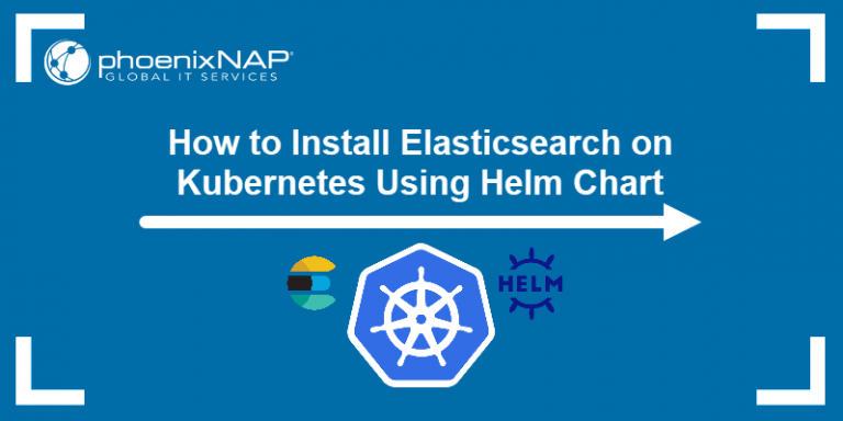 Install Elasticsearch On Kubernetes Via Helm Chart Phoenixnap Kb