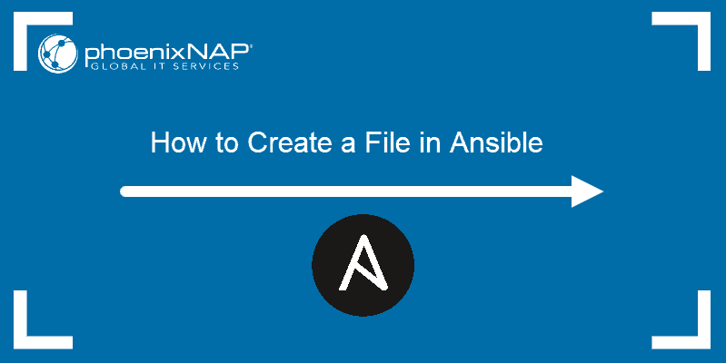 How To Create A File In Ansible With Or Without Content PhoenixNAP