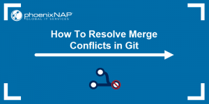 How To Resolve Merge Conflicts in Git {Step-by-Step Guide}