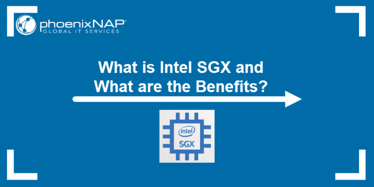 What is Intel SGX and What are the Benefits? | phoenixNAP KB What is Intel SGX and What are the Benefits? | phoenixNAP KB