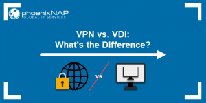 VPN vs. VDI - The Difference Between Remote Office Solutions