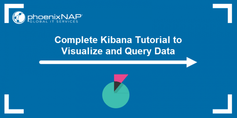 Complete Kibana Tutorial to Visualize and Query Data