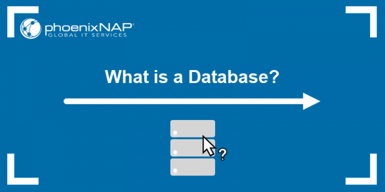 What Is a Database? - Everything You Need to Know | phoenixNAP KB