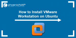 How to Install VMware Workstation on Ubuntu | phoenixNAP KB