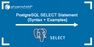 PostgreSQL SELECT Statement {Syntax + Examples} | phoenixNAP KB