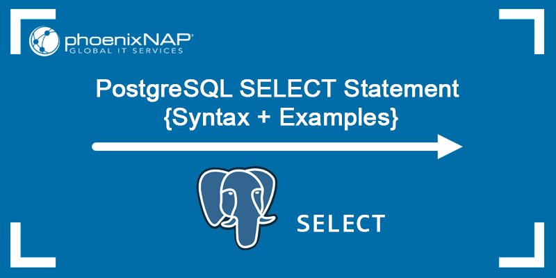 PostgreSQL SELECT Statement Syntax Examples PhoenixNAP KB