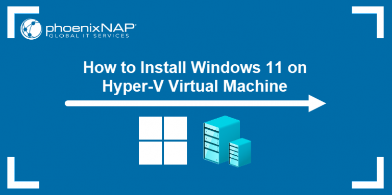 How to Install Windows 11 on Hyper-V Virtual Machine