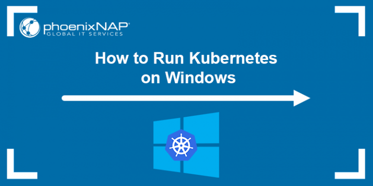 How to Run Kubernetes on Windows | phoenixNAP KB
