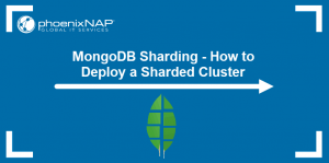 MongoDB Sharding - How to Deploy a Sharded Cluster | phoenixNAP KB