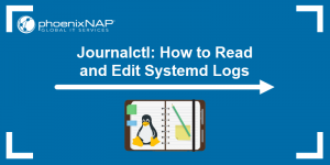 Journalctl: How to Read and Edit Systemd Logs | phoenixNAP KB