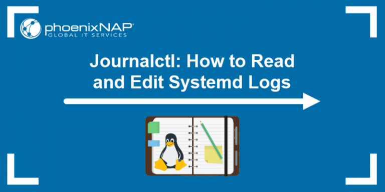 Journalctl: How to Read and Edit Systemd Logs | phoenixNAP KB