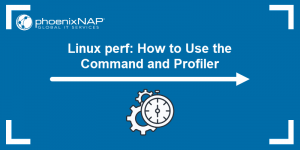 Linux perf: How to Use the Command and Profiler | phoenixNAP KB