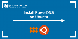 Install PowerDNS on Ubuntu | phoenixNAP KB