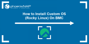 How to Install Custom OS (Rocky Linux) On BMC | phoenixNAP KB