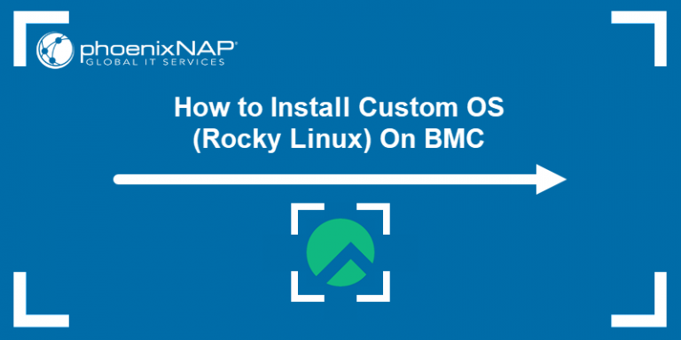 How to Install Custom OS (Rocky Linux) On BMC | phoenixNAP KB