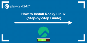 How to Install Rocky Linux {Step-by-Step Guide} | phoenixNAP KB