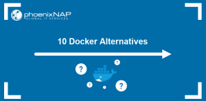 10 Docker Alternatives {Container Managers, Runtimes, & Engines}