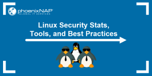 Linux Security Stats, Tools, and Best Practices | phoenixNAP