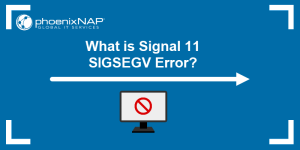 What is Signal 11 SIGSEGV Error? | phoenixNAP KB
