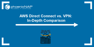 AWS Direct Connect vs. VPN: In-Depth Comparison