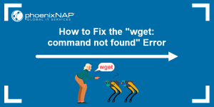 How to Fix the "wget: command not found" Error | phoenixNAP KB