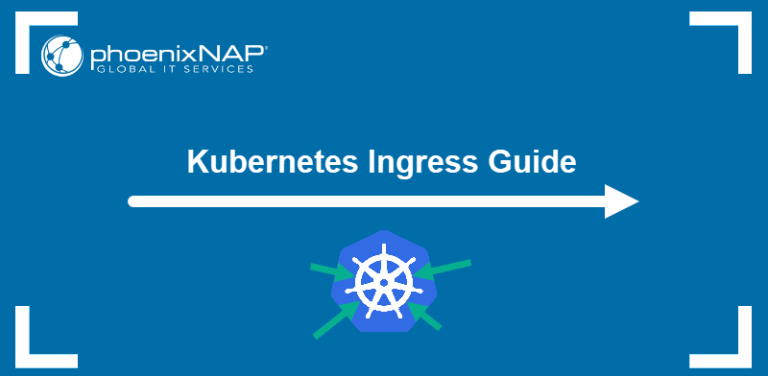 Kubernetes Ingress Guide | phoenixNAP KB