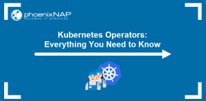 Kubernetes Operators: Everything You Need to Know