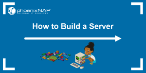 How to Build a Server {Detailed Guide} | phoenixNAP KB