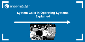 System Calls in Operating System Explained | phoenixNAP KB