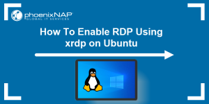 How to Enable RDP Using xrdp on Ubuntu