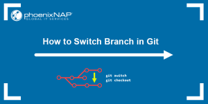 How to Switch Branch in Git | phoenixNAP KB