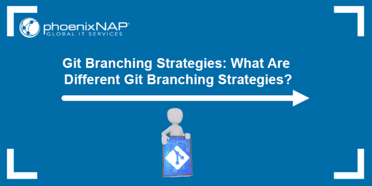 Git Branching Strategies: What Are Different Branching Strategies?