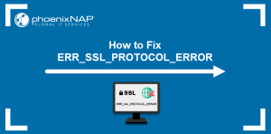 How to Fix ERR_SSL_PROTOCOL_ERROR? | phoenixNAP KB