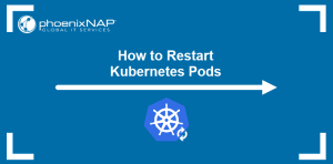 How to Restart Kubernetes Pods | phoenixNAP KB