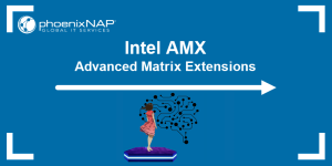 Intel AMX (Advanced Matrix Extensions) Explained | phoenixNAP KB