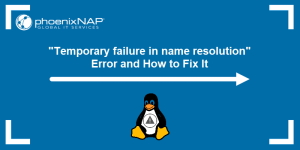 How to Resolve the "Temporary failure in name resolution" Error