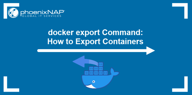 docker export Command: How to Export Containers docker export Command: How to Export Containers