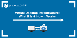Virtual Desktop Infrastructure (VDI): What It Is & How It Works