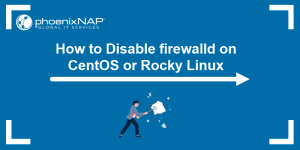 How to Disable and Stop firewalld on CentOS or Rocky Linux