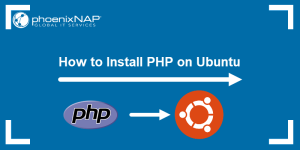 How To Install PHP On Ubuntu | phoenixNAP KB
