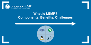 What Is LEMP? Components, Benefits, Challenges
