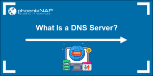 What Is a DNS Server? | phoenixNAP KB