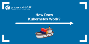 How Does Kubernetes Work? A Comprehensive Guide