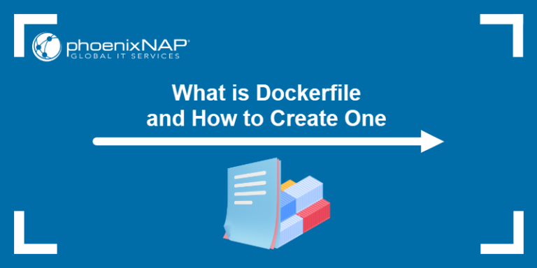 What Is Dockerfile and How to Create One | phoenixNAP KB