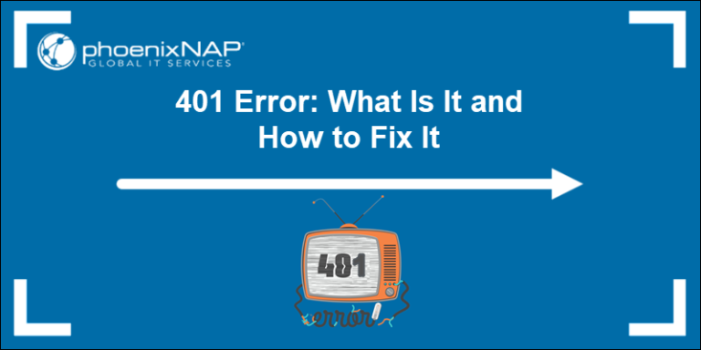 401 Error: What Is It and How to Fix It | phoenixNAP KB